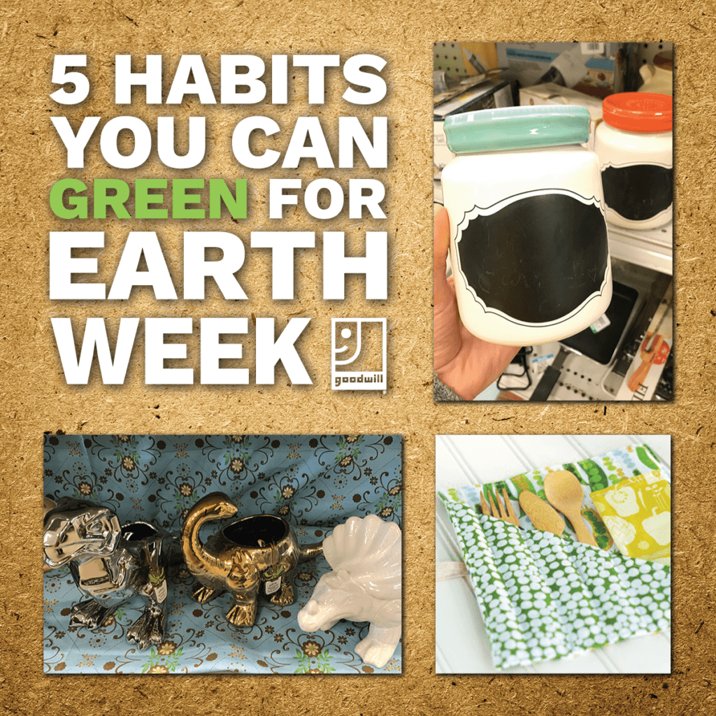 5 Habits You Can “Green” This Earth Week - Goodwill Akron